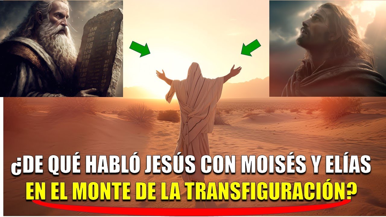 JESÚS HABLA CON MOISÉS Y ELÍAS: EXPLICACIÓN DE LA TRANSFIGURACIÓN DE ...