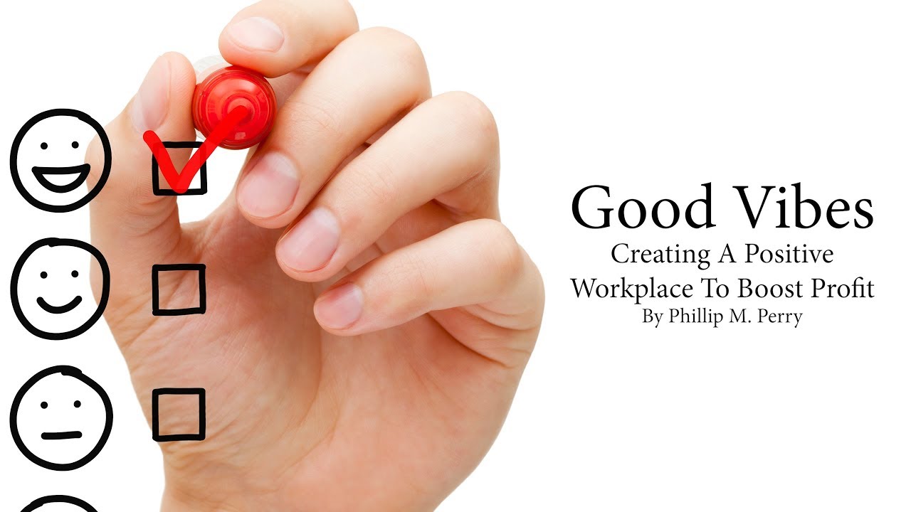 Good Vibes Creating a Positive Workplace To Boost Profit - YouTube