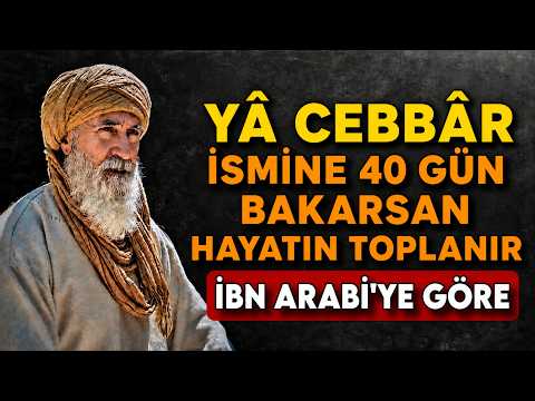 “YÂ CEBBÂR” İSMİNE 40 GÜN BAKARSAN HAYATIN TOPLANIR | İBN ARABİ’YE GÖRE