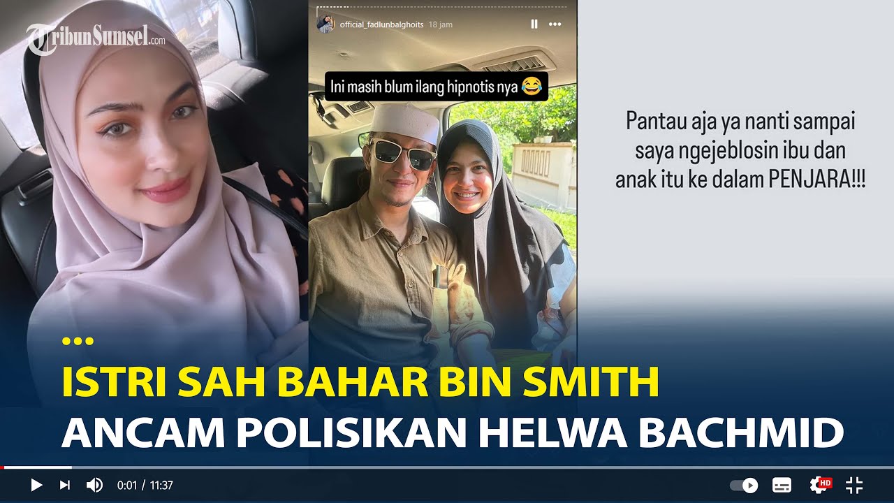 Istri Sah Bahar Bin Smith Ancam Polisikan Helwa Bachmid Usai Ngaku ...