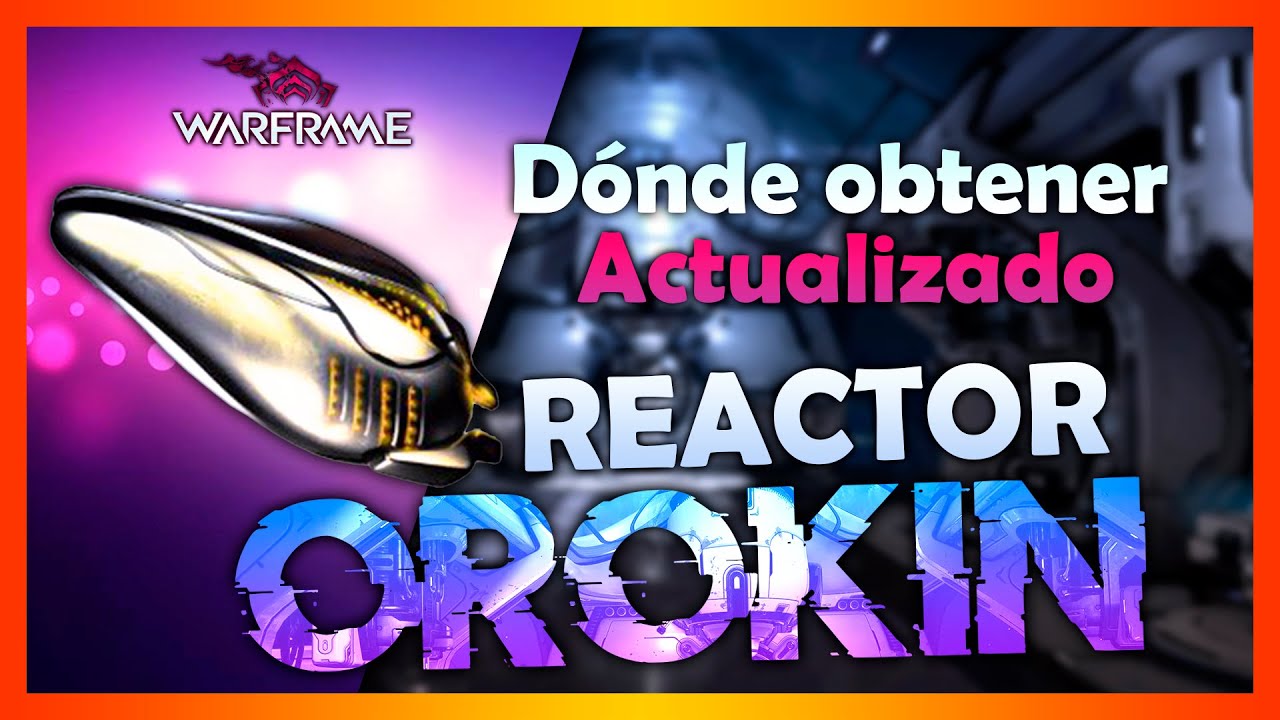 COMO Y DONDE OBTENER REACTOR OROKIN *2023* || WARFRAME - YouTube