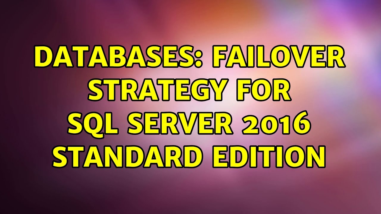 Databases: Failover strategy for SQL Server 2016 Standard Edition (2 ...
