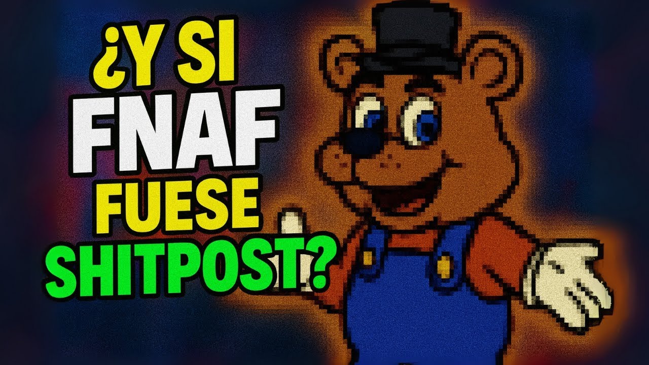 ¿Y SI FNAF FUERA SHITPOST? - NeekotinaVT - YouTube