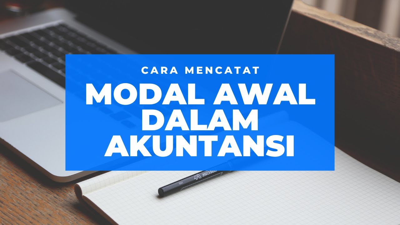 Cara Mencatat Modal Awal dalam Akuntansi (video 01) - YouTube