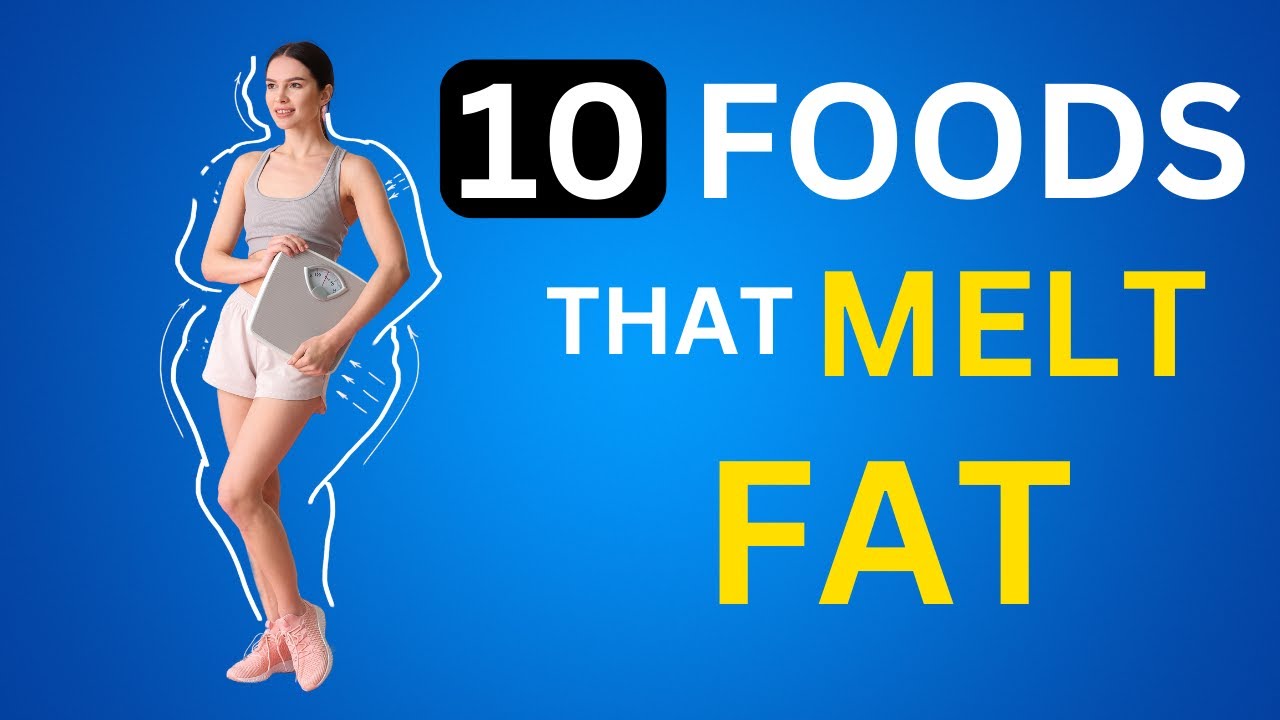 Melt Away Fat Fast: 10 Foods That Guarantee Fat Loss - YouTube