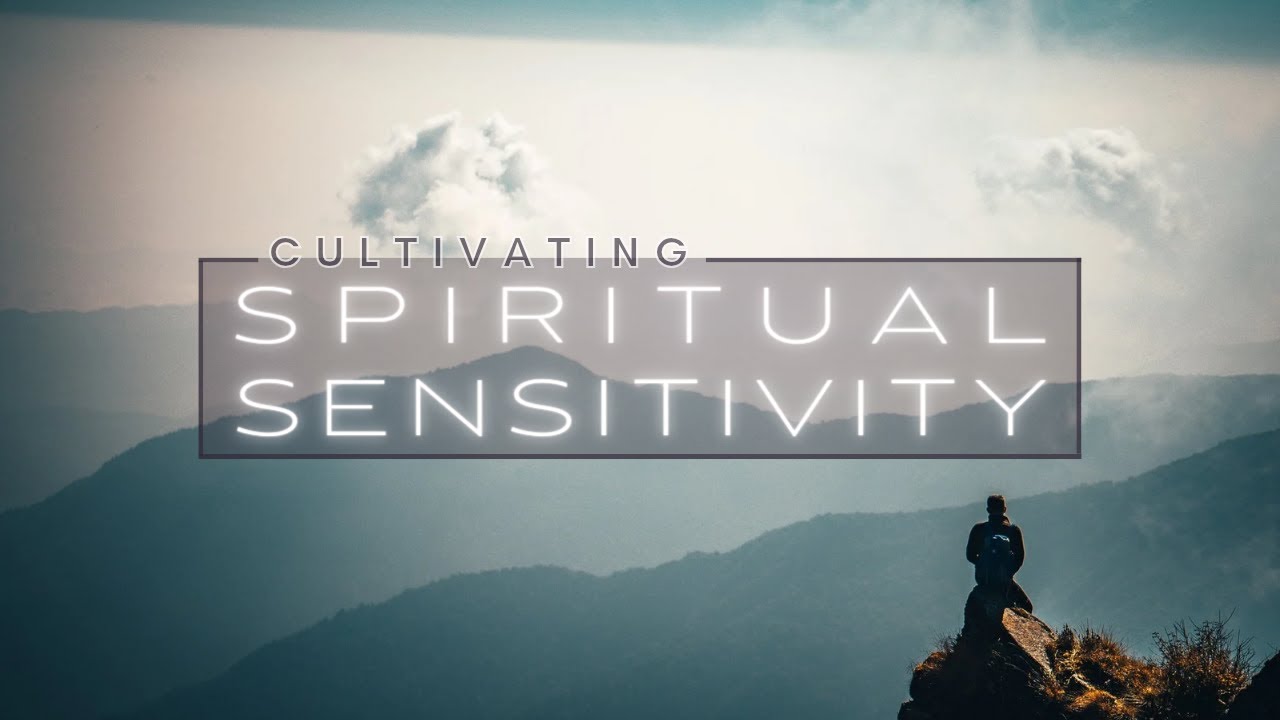 Cultivating Spiritual Sensitivity - YouTube
