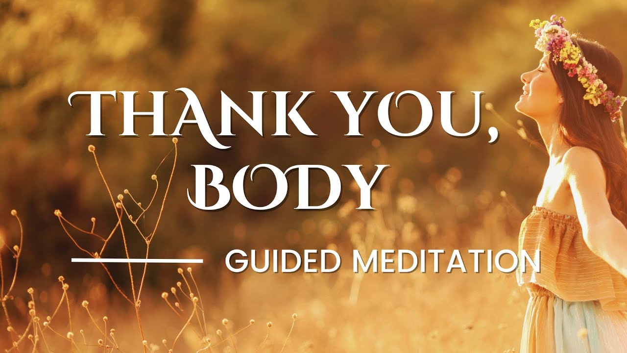 Thank You, Body | 10 Minute Body Appreciation Meditation | Mindful Self ...