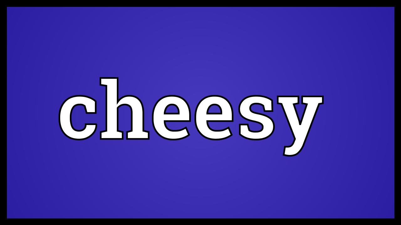 Cheesy Meaning YouTube cheesy-meaning-youtube