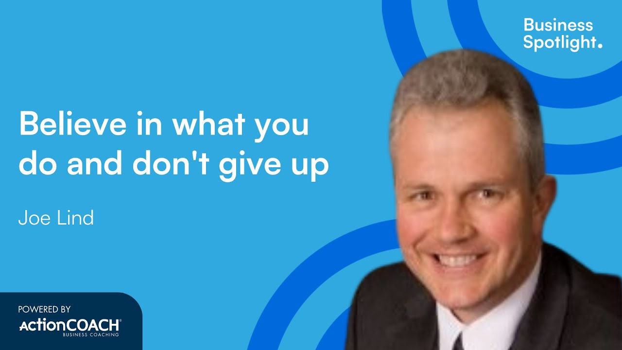BELIEVE IN WHAT YOU DO AND DON'T GIVE UP | With Joe Lind | The Business ...