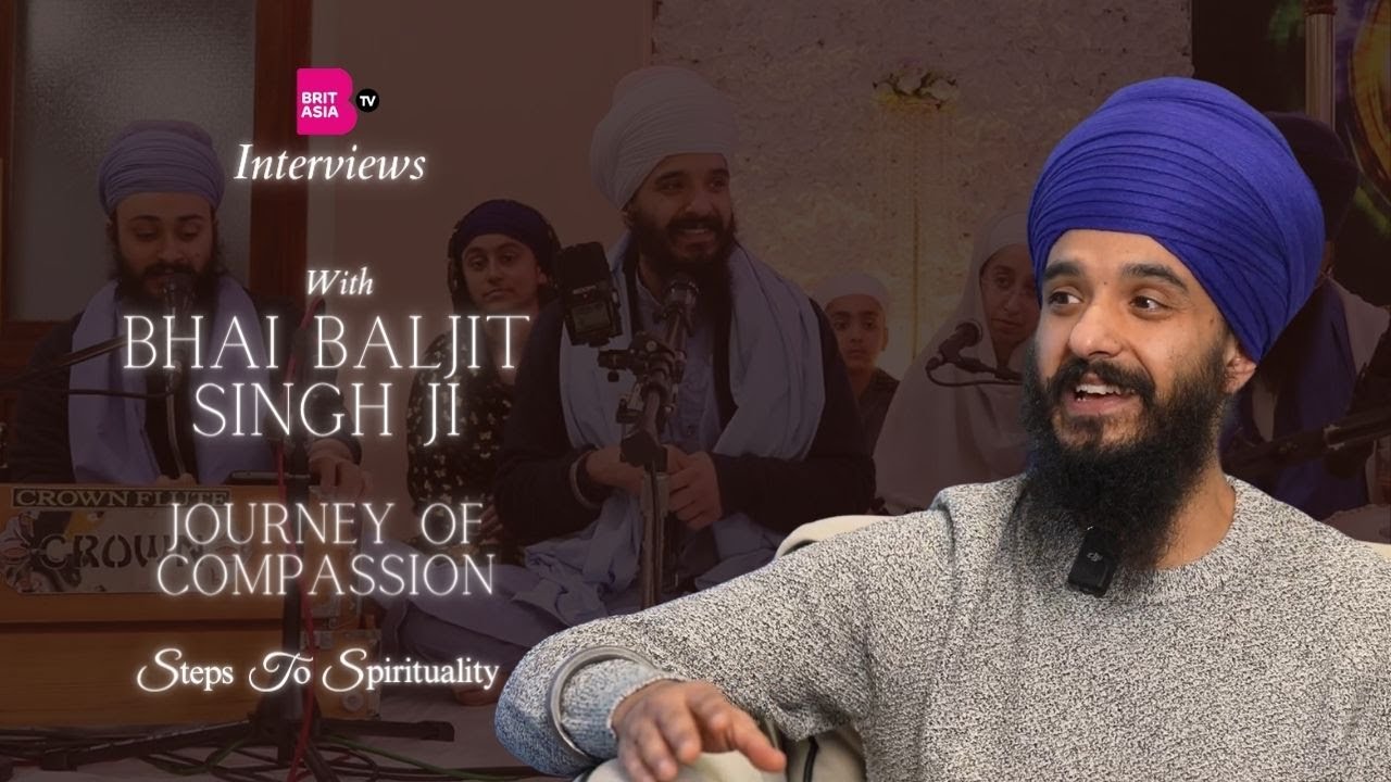 Steps To Spirituality with Bhai Baljit Singh Ji | Journey of Compassion ...