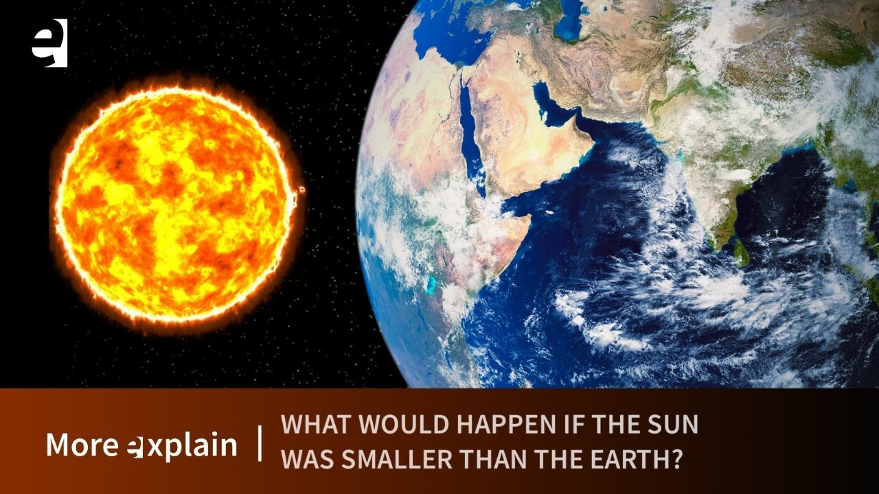 What Would Happen If the Sun Was Smaller Than the Earth? More Explain ...