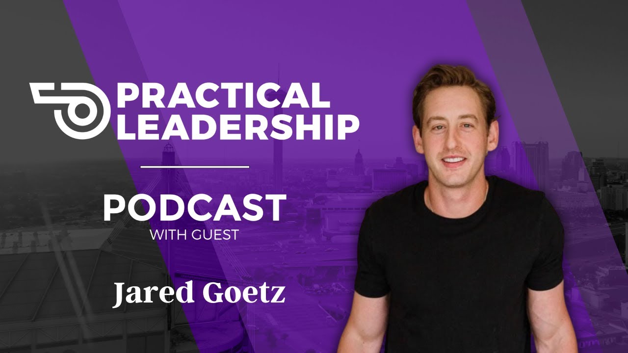 Practical Leadership Podcast with guest Jared Goetz - YouTube