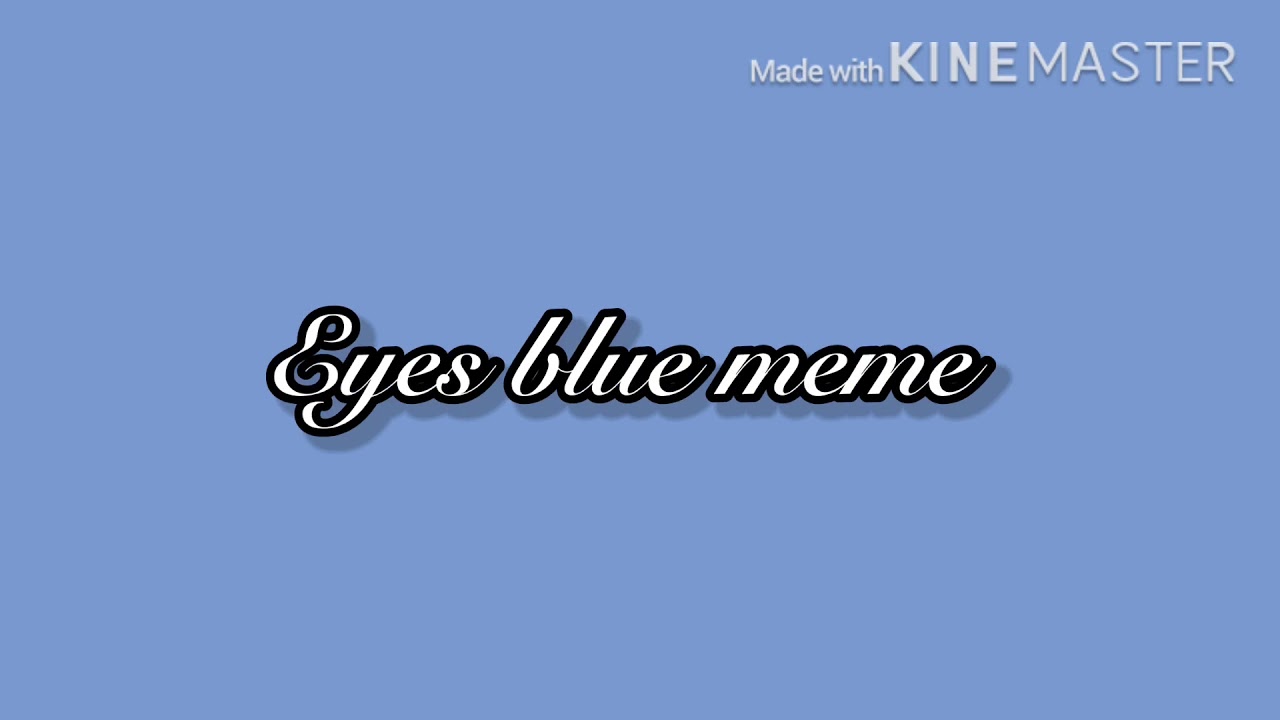 Eyes blue meme - YouTube