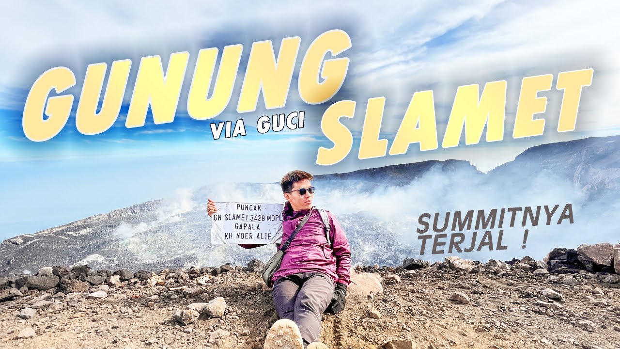 GUNUNG SLAMET VIA GUCI SUMMITNYA TERJAL PARAH VIEW THE BEST ! ATAP ...