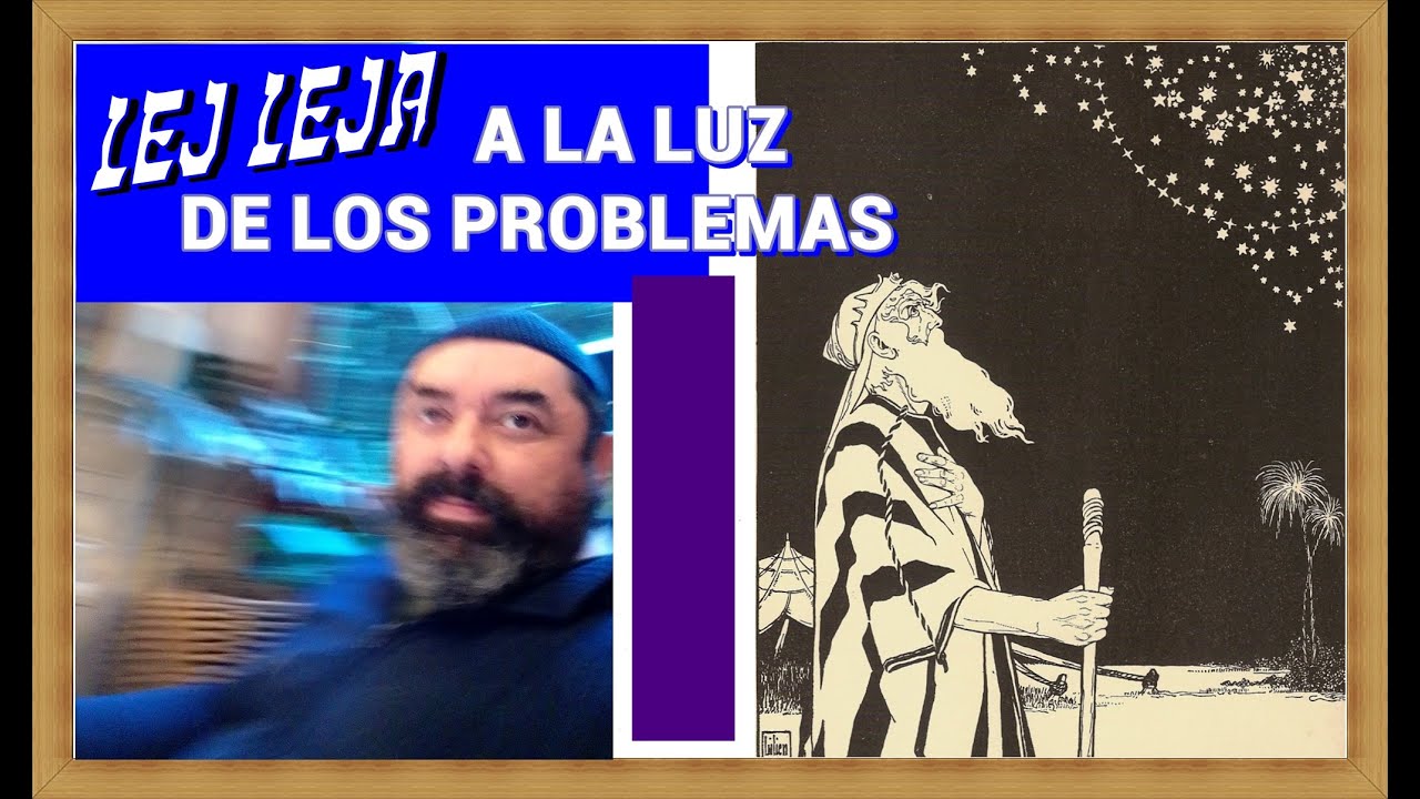LEJ LEJA A LA LUZ DE LOS PROBLEMAS Y VICISITUDES - YouTube