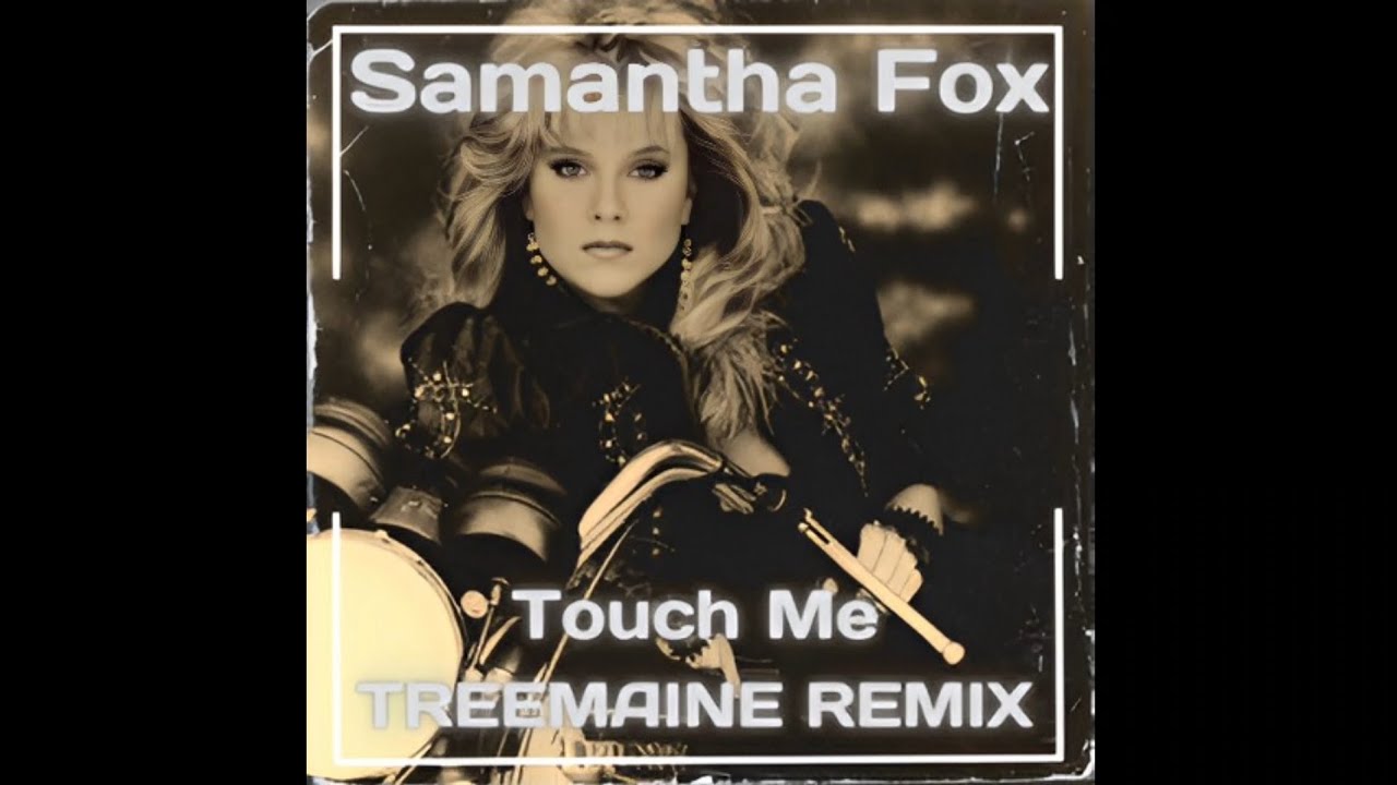 Samantha Fox - Touch Me (TREEMAINE Remix Radio Edit) - YouTube