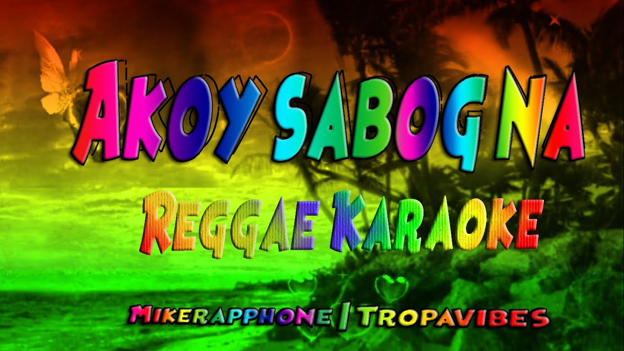 Akoy sabog na - Mikerapphone | Tropavibes Reggae (karaoke version ...
