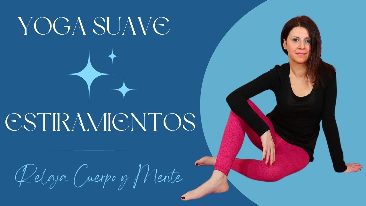 Yoga Suave Ejercicios de Estiramiento para Relajar el Cuerpo y la Mente ...