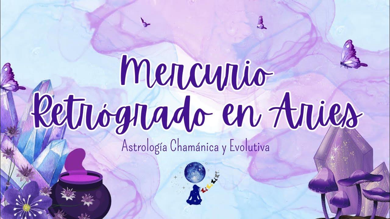 Mercurio Retrógrado En Aries Youtube