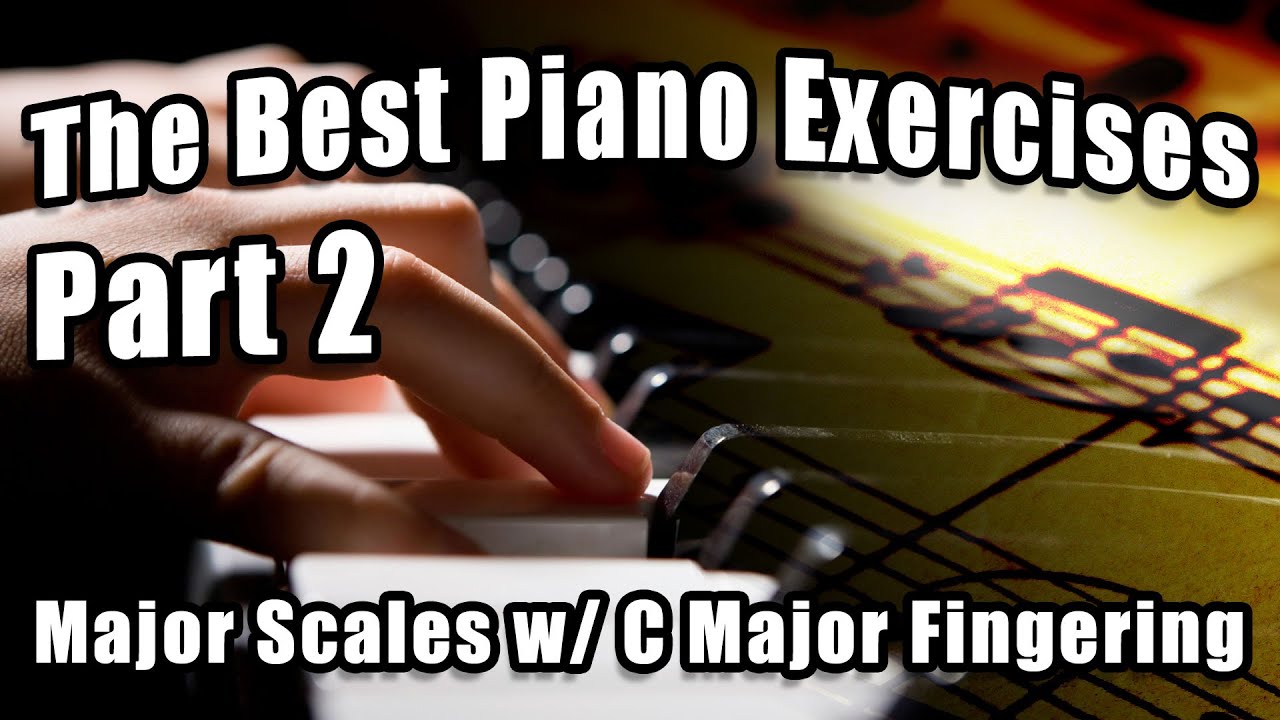The Best Piano Exercises (Part 2) - Major Scales with C Major Fingering ...