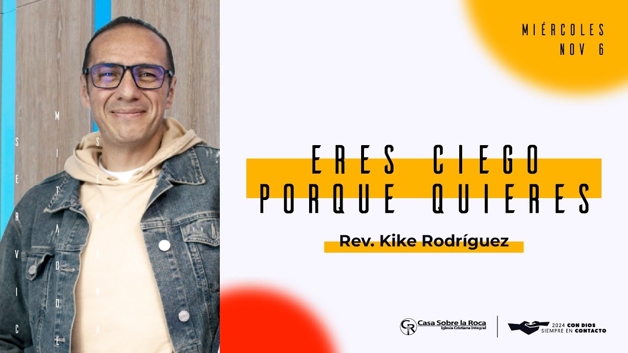 Eres ciego porque quieres - Rev. Enrique Rodríguez | 6 noviembre 2024 ...