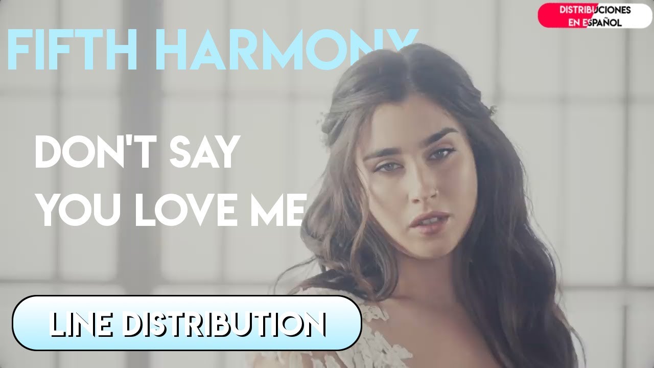 Fifth Harmony - Don't Say You Love Me - Line Distribution - YouTube