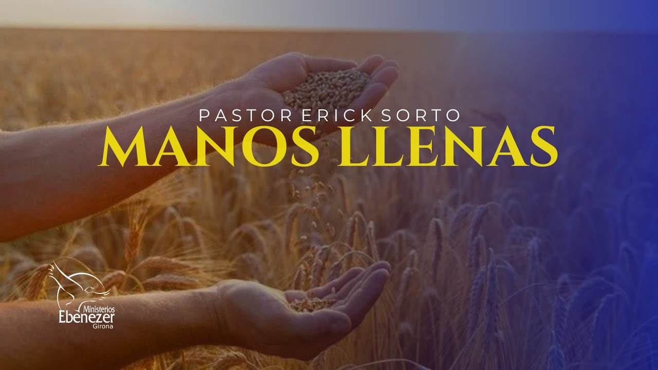 Manos Llenas | Pastor Erick Sorto | Domingo 28 mayo 2023 - YouTube