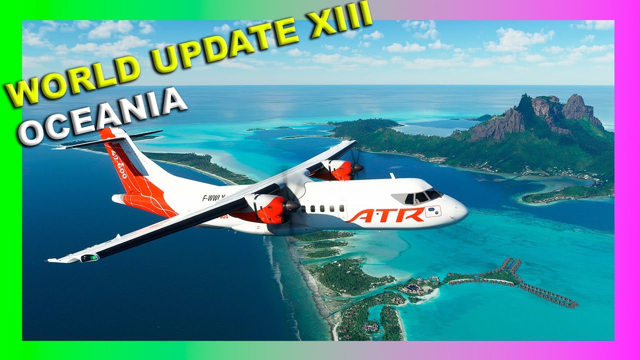 DICAS DE ATUALIZAÇÃO MSFS - WORLD UPDATE XIII: OCEANIA - YouTube
