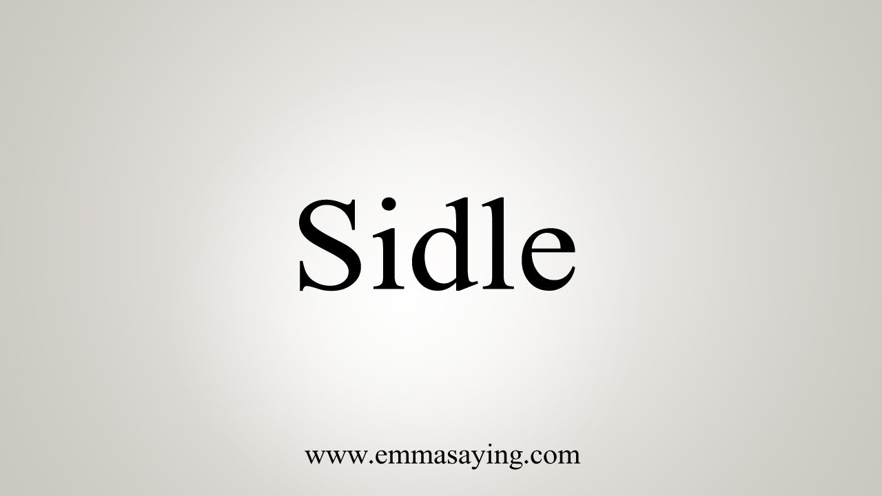How To Say Sidle - YouTube