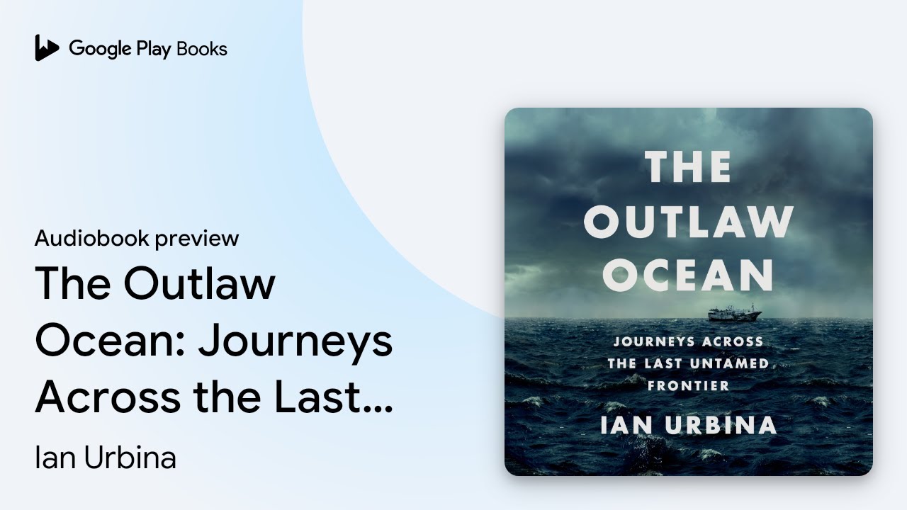 The Outlaw Ocean: Journeys Across the Last… by Ian Urbina · Audiobook ...