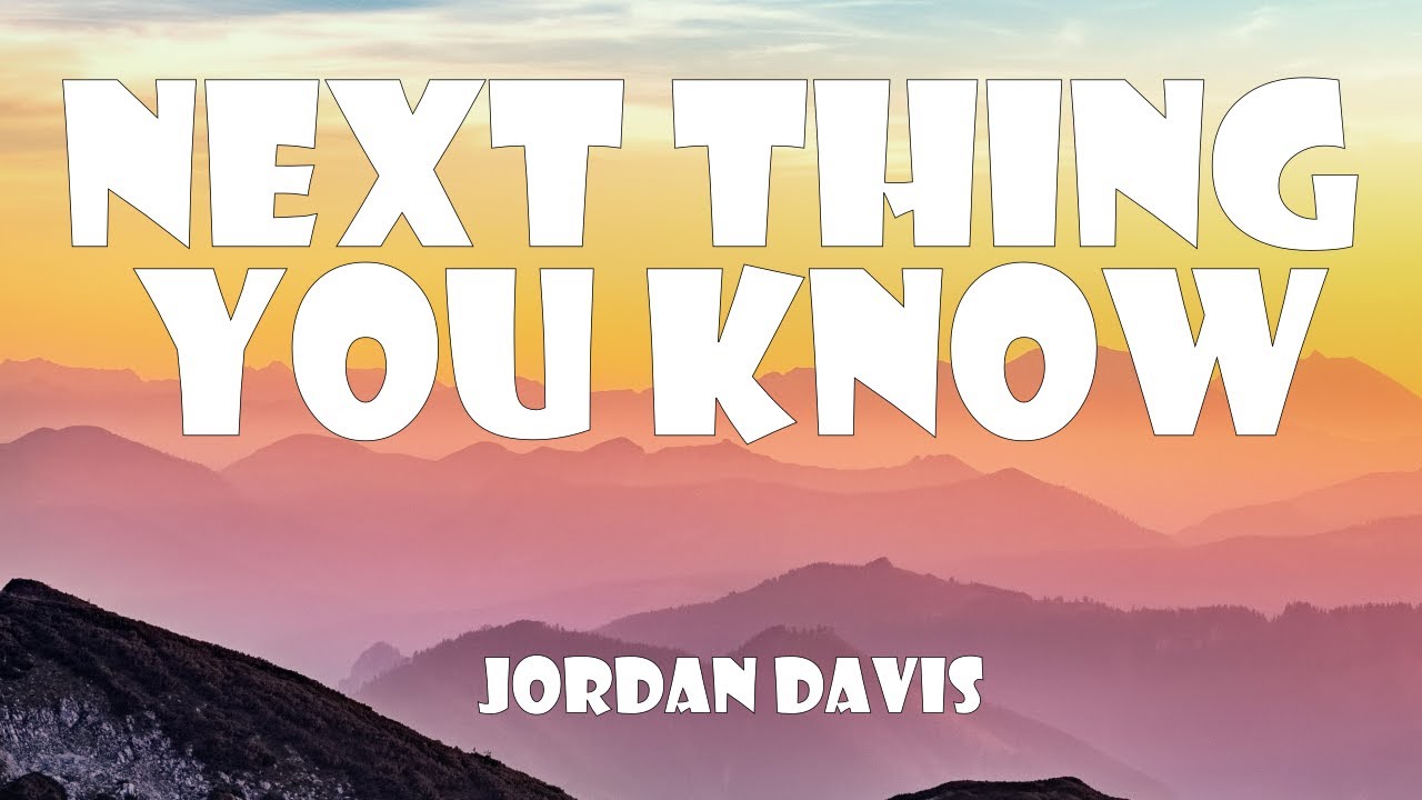 Jordan Davis - Next Thing You Know (Lyrics) - YouTube