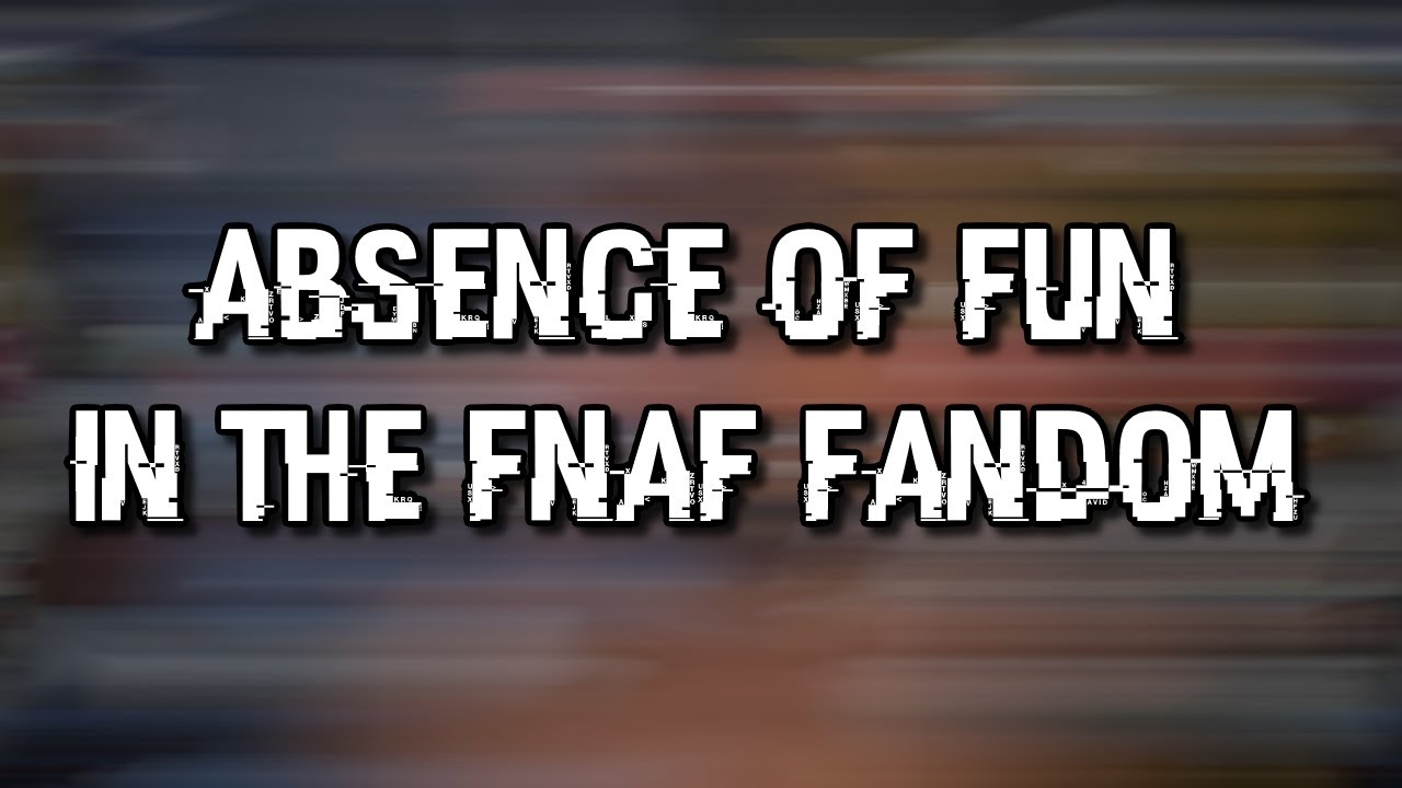 The absence of fun in the modern FNaF fandom (Rant) - YouTube