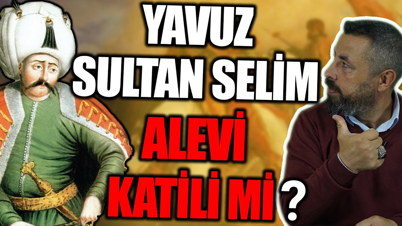YAVUZ SULTAN SELİM SADECE ALEVİLERİ Mİ ÖLDÜRDÜ? |Ahmet Anapalı, Karşı ...