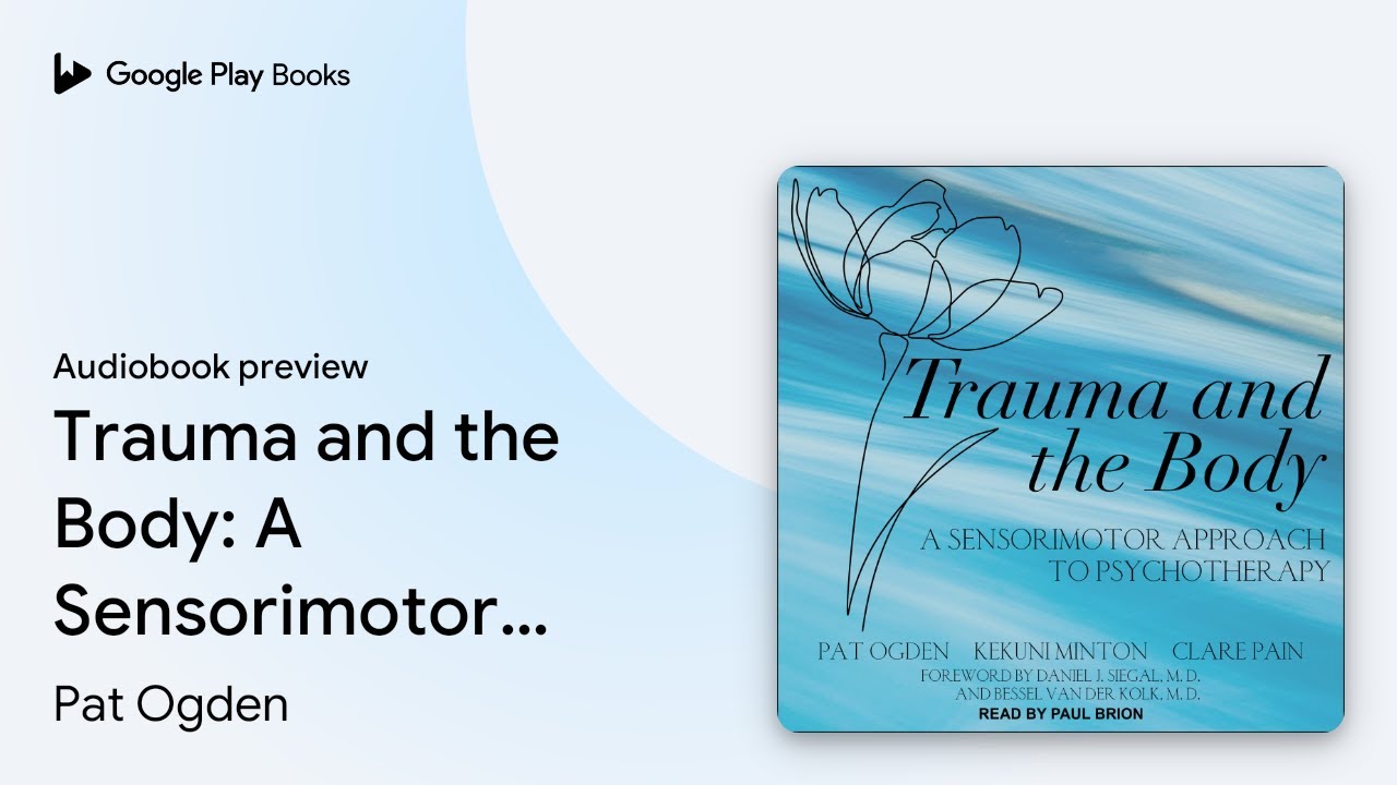 Trauma and the Body: A Sensorimotor Approach to… by Pat Ogden ...