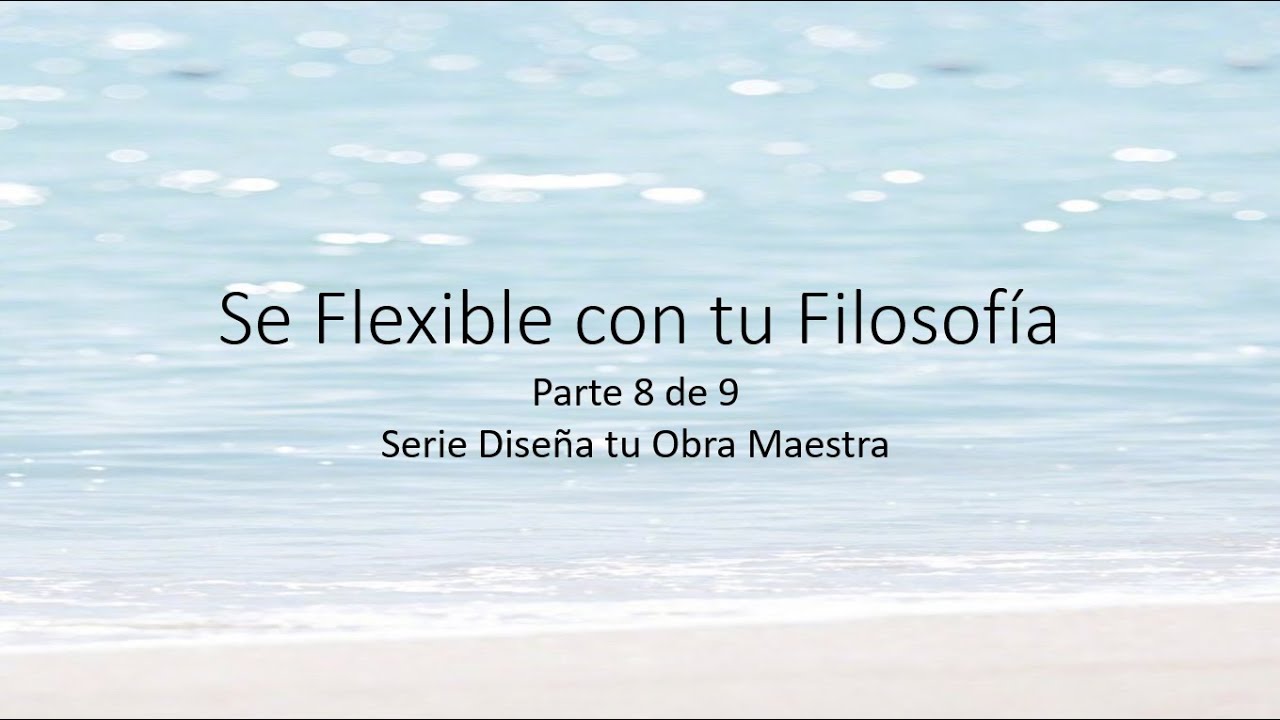 Se Flexible Con Tu Filosofía - YouTube