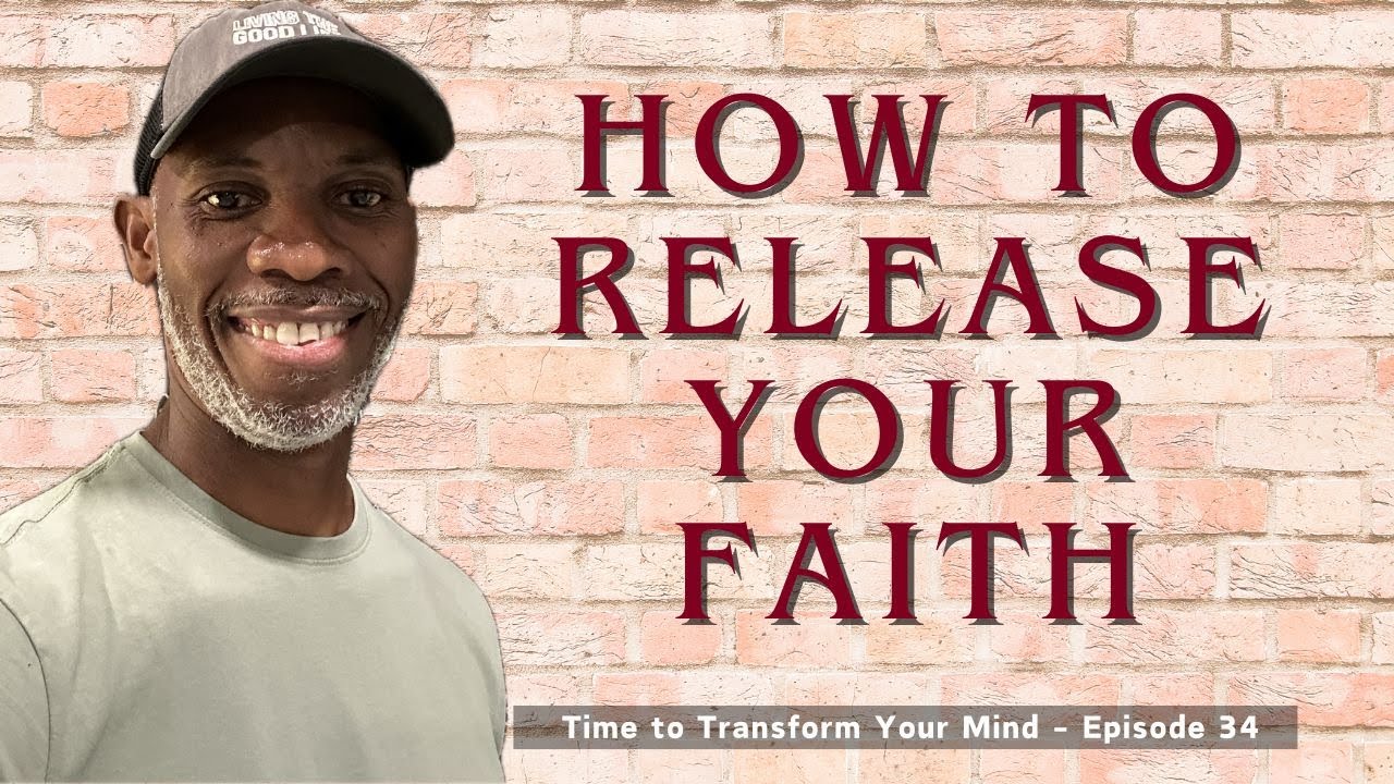How to Release Your Faith - Episode 034 - YouTube