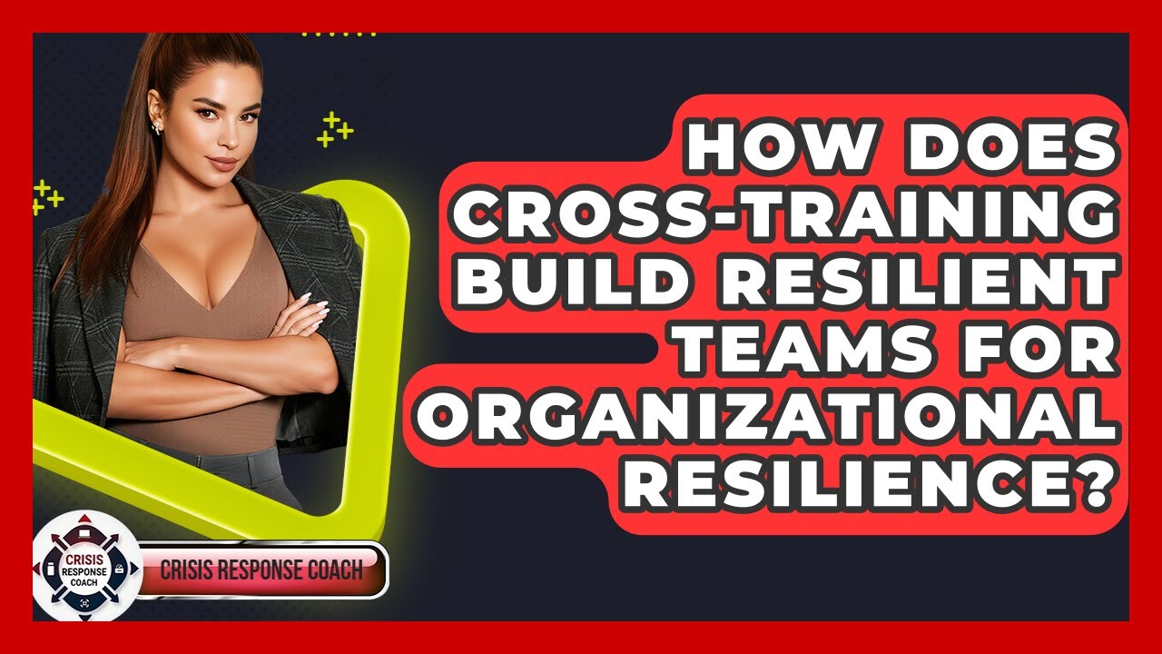 How Does Cross-training Build Resilient Teams For Organizational ...