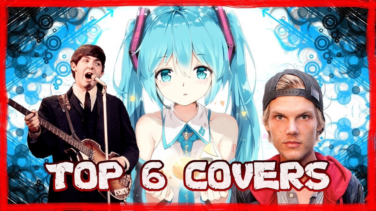 TOP 6 CANCIONES VOCALOID COVER A OTRAS BANDAS - YouTube
