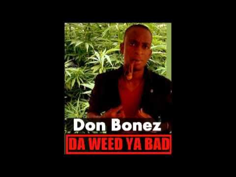 Don Bonez-Da Weed Ya Bad.wmv - YouTube