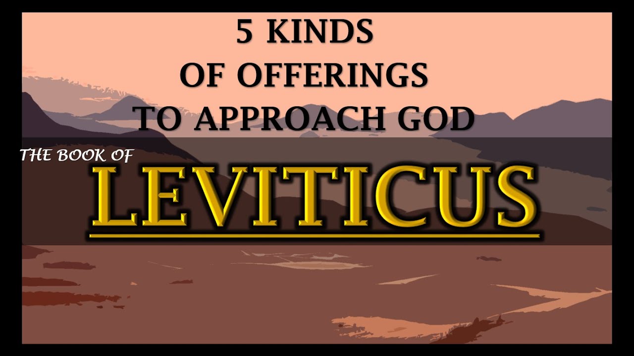 Study On The Book Of Leviticus || 5 KINDS OF OFFERINGS TO APPROACH GOD (Chapter 1-7) - YouTube