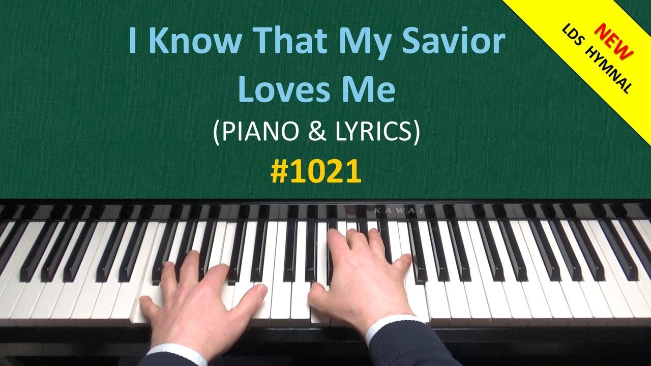 I Know That My Savior Loves Me (Piano & Lyrics) | 1021 - New LDS Hymnal ...