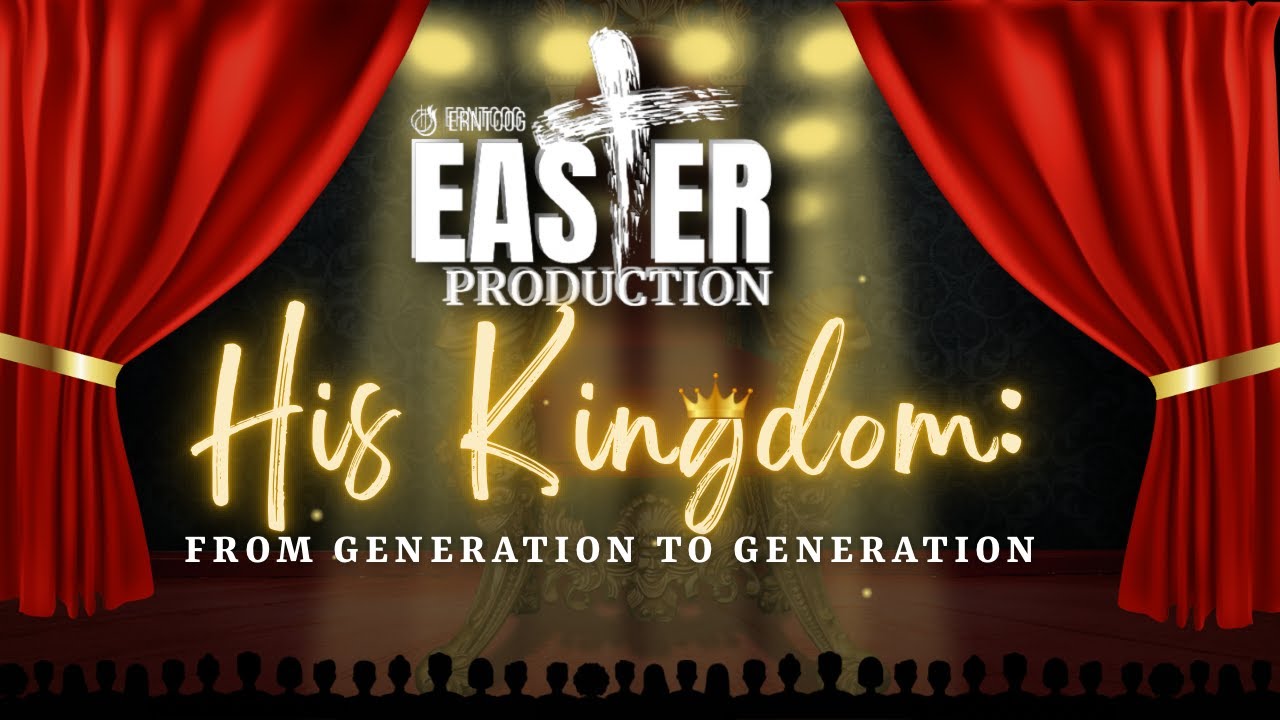 His Kingdom from Generation to Generation | Easter Production | April 7 ...
