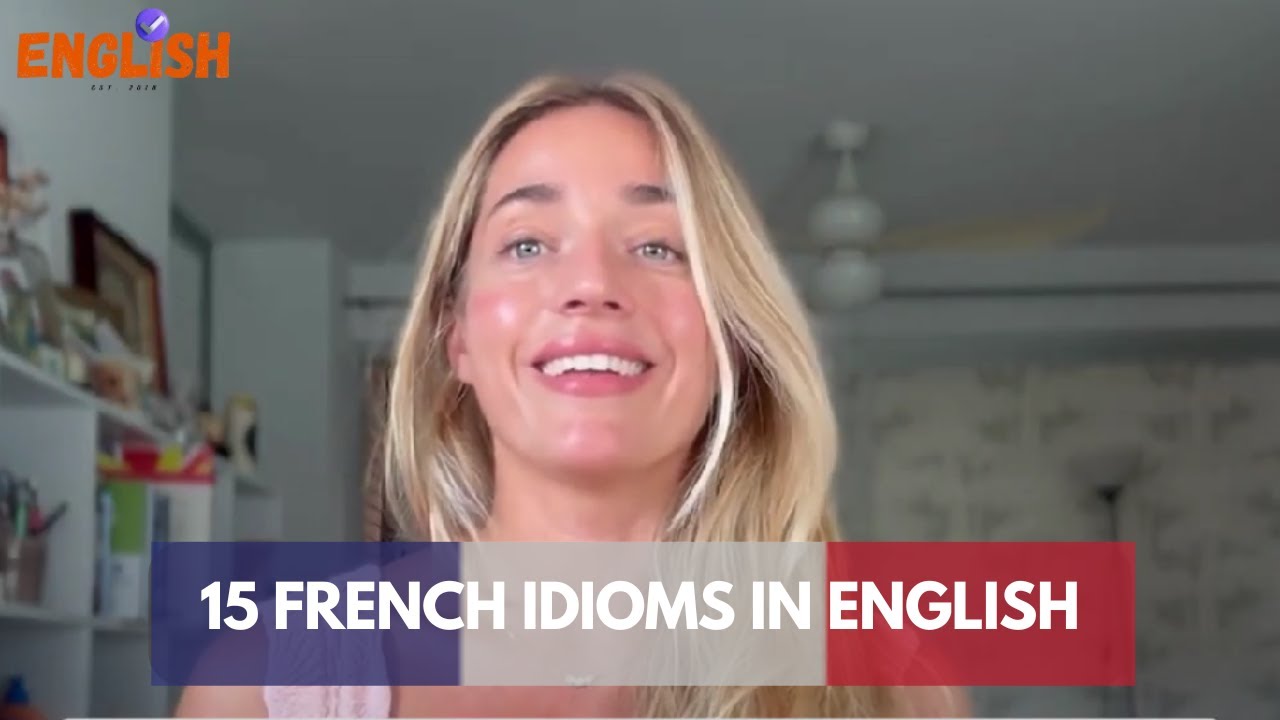 Learn 15 French Idioms, Plus a Bonus Idiom with Their English ...