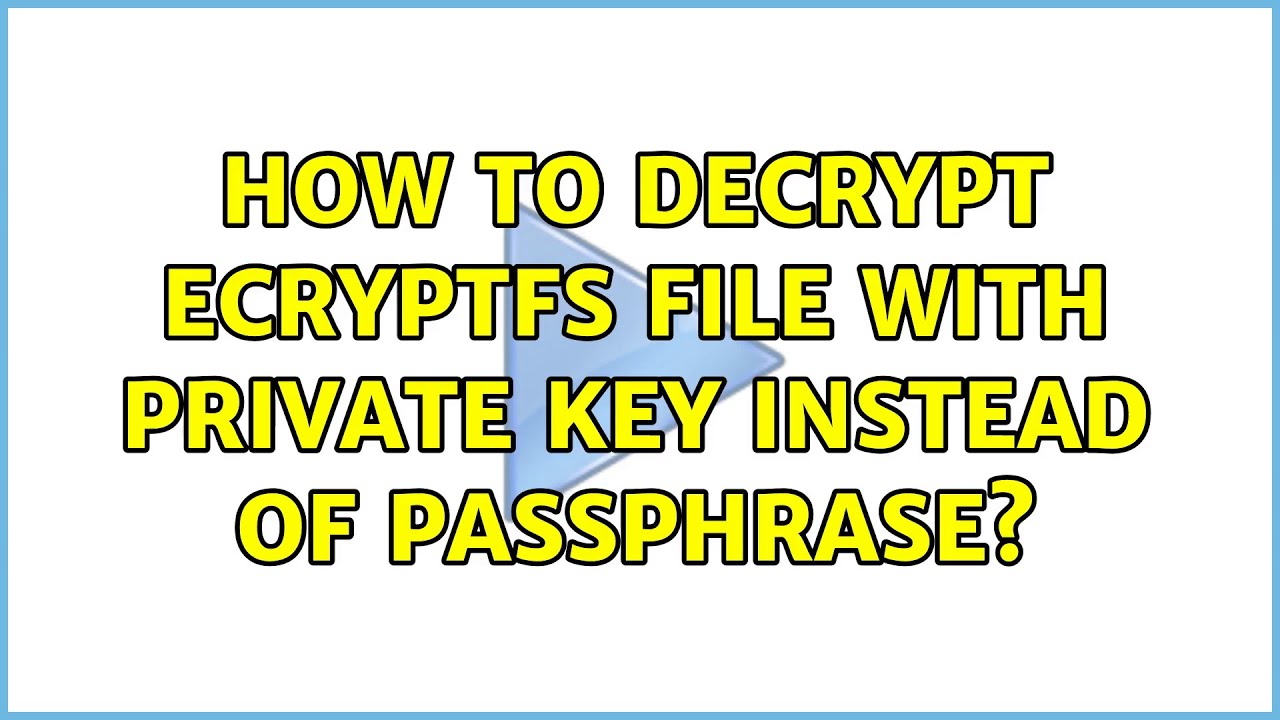 How To Decrypt Ecryptfs File With Private Key Instead Of Passphrase 2 how-to-decrypt-ecryptfs-file-with-private-key-instead-of-passphrase-2