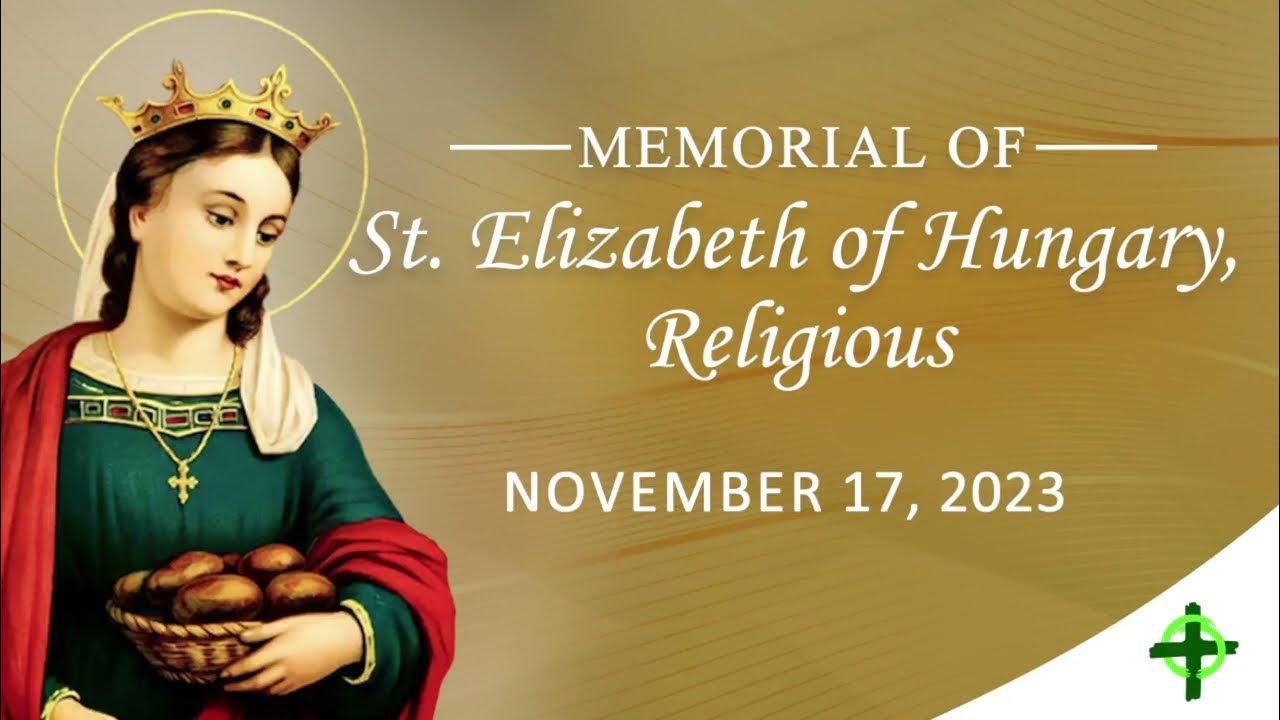 NOV. 17, 2023 / Memorial of Saint Elizabeth of Hungary, Religious with ...