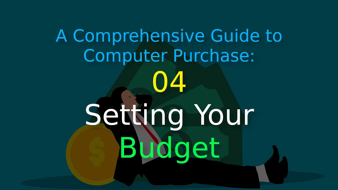 A Comprehensive Guide to Computer Purchase: 04 - Setting Your Budget ...