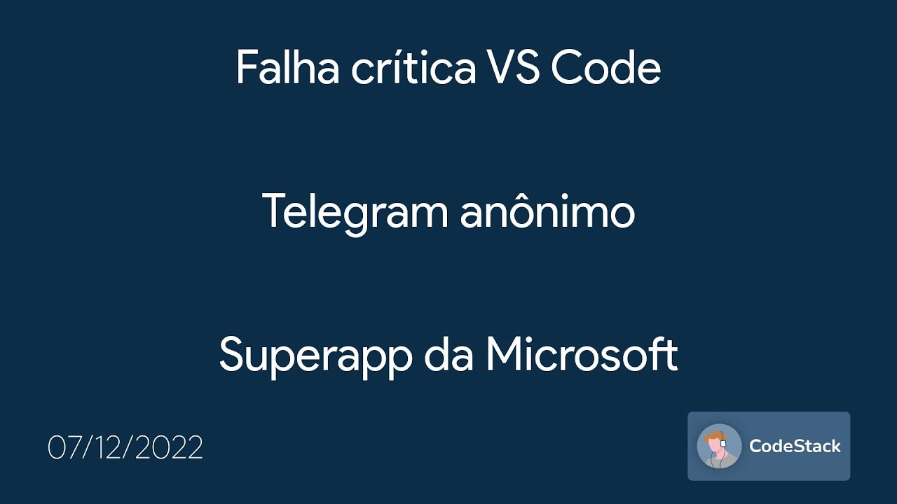 [CodeStack News] Falha crítica VS Code / Telegram anônimo / Superapp da ...