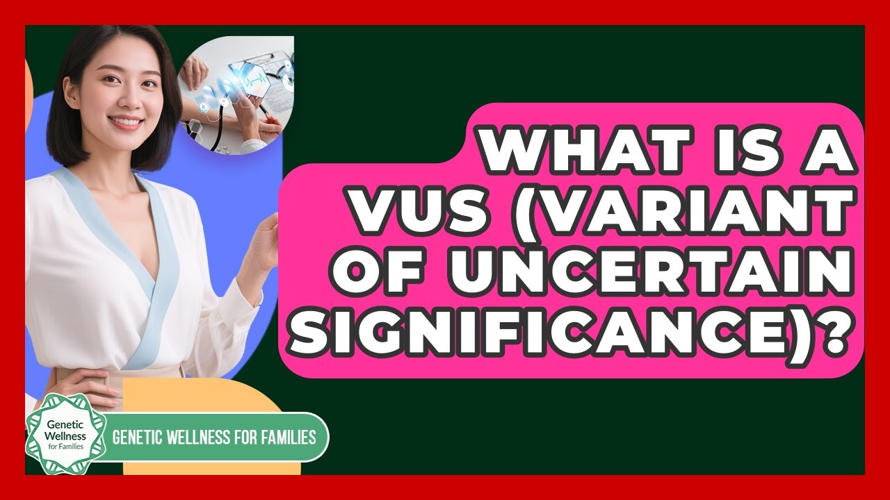 What Is A VUS (Variant Of Uncertain Significance)? - Genetic Wellness ...