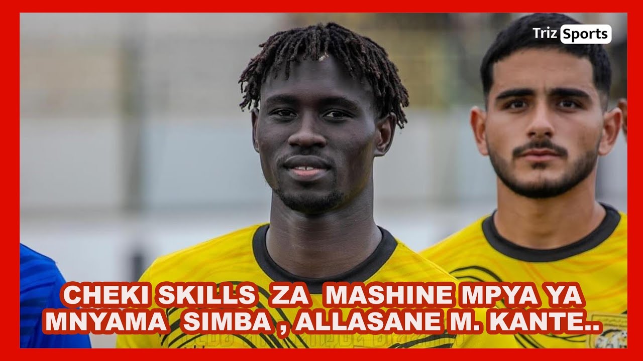 ANGALIA BALAA LA KIUNGO MPYA WA SIMBA, ALLASANE MAODO KANTÉ, PIA ...