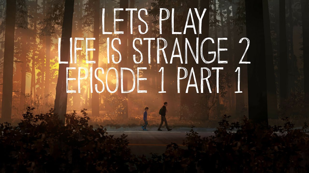 LETS PLAY: LIFE IS STRANGE 2 - EPISODE 1 - PART 1 - YouTube